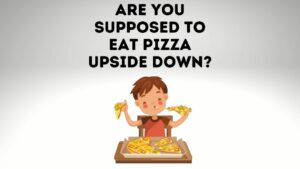 Are You Supposed To Eat Pizza Upside Down? [Right Way Explained ...